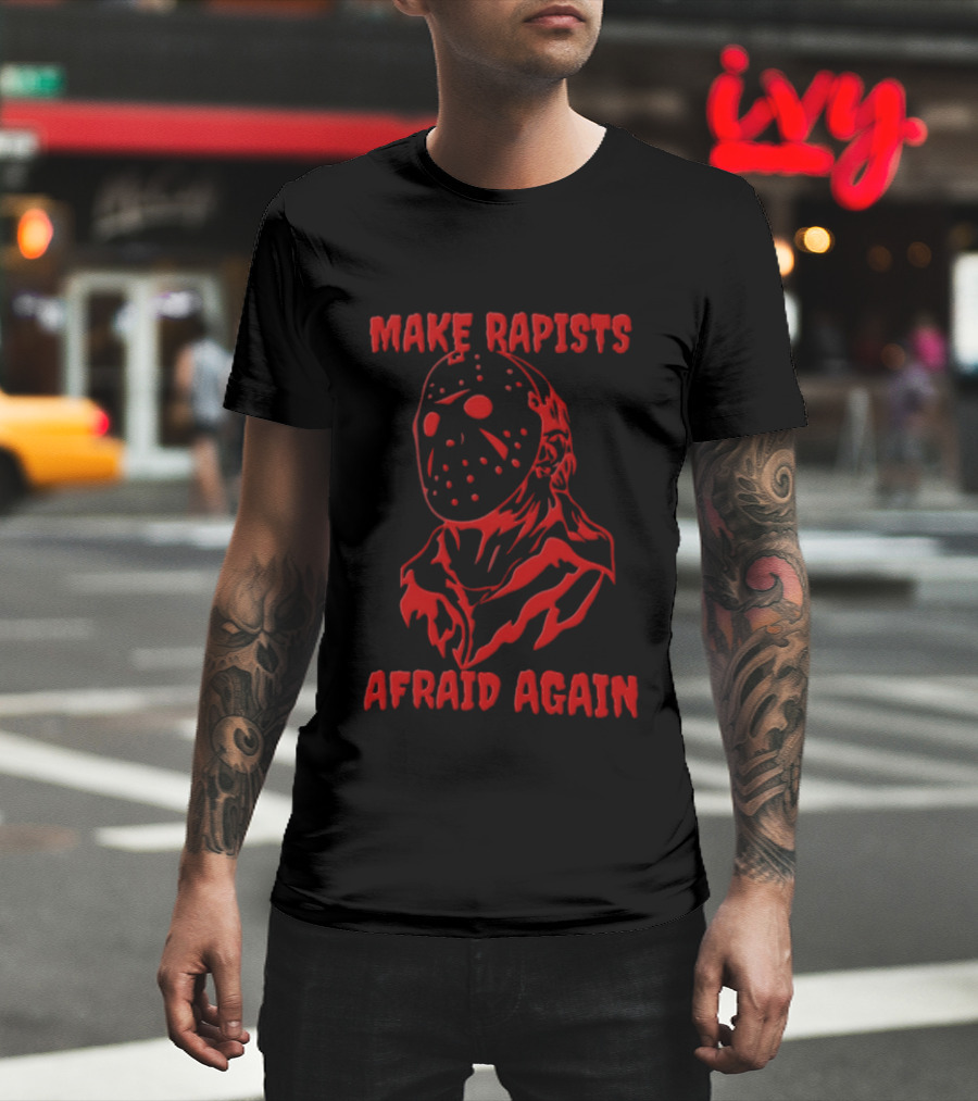 Jason Voorhees Make Rapists Afraid Again T-Shirt