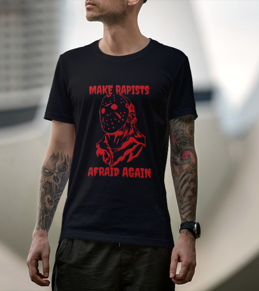 Jason Voorhees Make Rapists Afraid Again T-Shirt