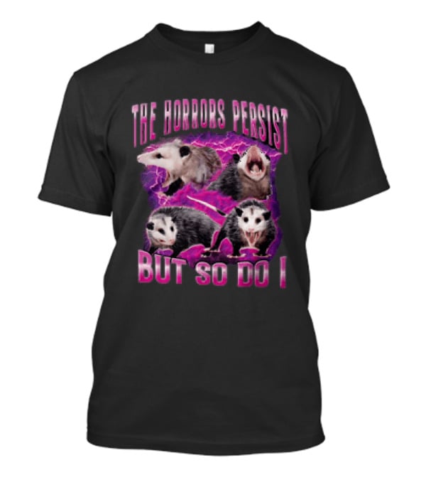 The Horrors Persist But So Do I Three Opossums Electric Pink Lightning T-Shirt