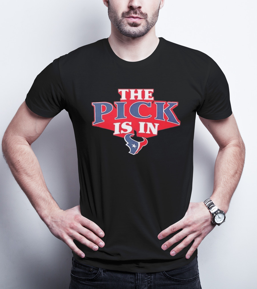 The Pick Is In Houston Texans NFL Draft Selection T-Shirt
