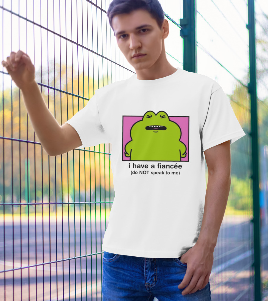 I Have A Fiancée Do NOT Speak To Me Frog T-Shirt