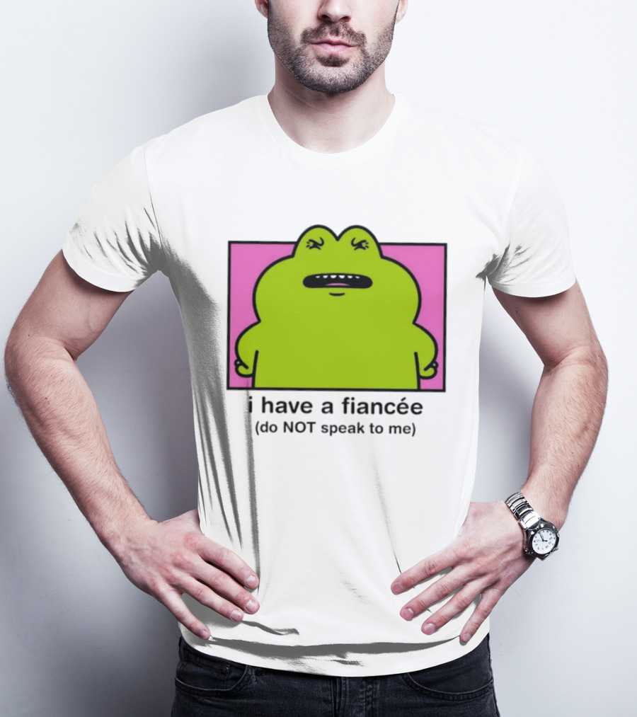 I Have A Fiancée Do NOT Speak To Me Frog T-Shirt