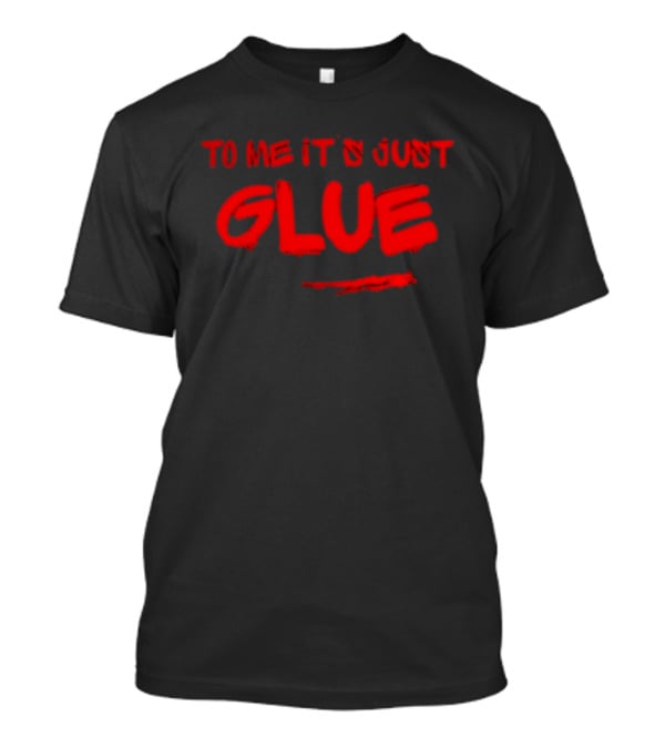 To Me It's Just Glue Crafting Adhesive DIY T-Shirt
