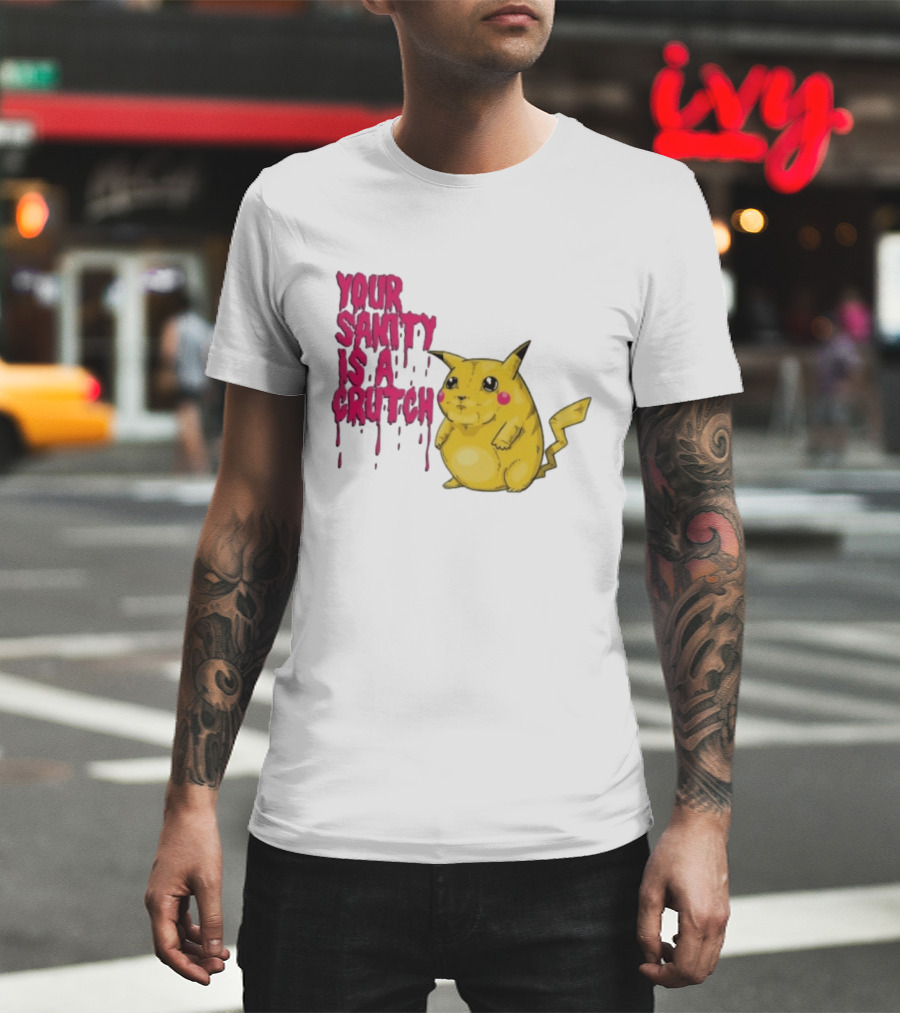 Pikachu Your Sanity Is A Crutch Pokemon Mashup T-Shirt