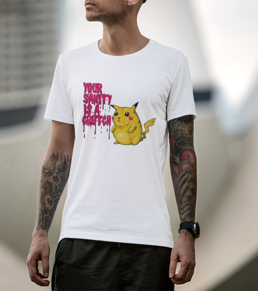Pikachu Your Sanity Is A Crutch Pokemon Mashup T-Shirt