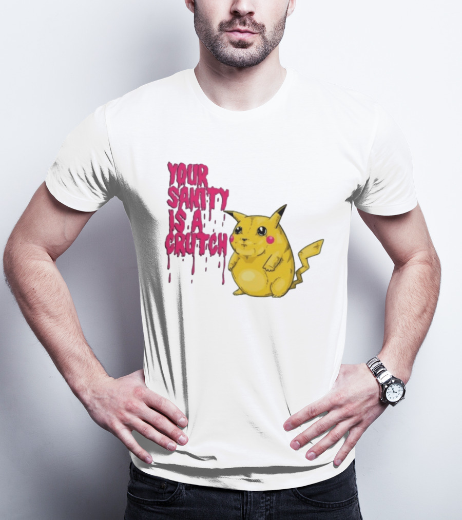 Pikachu Your Sanity Is A Crutch Pokemon Mashup T-Shirt