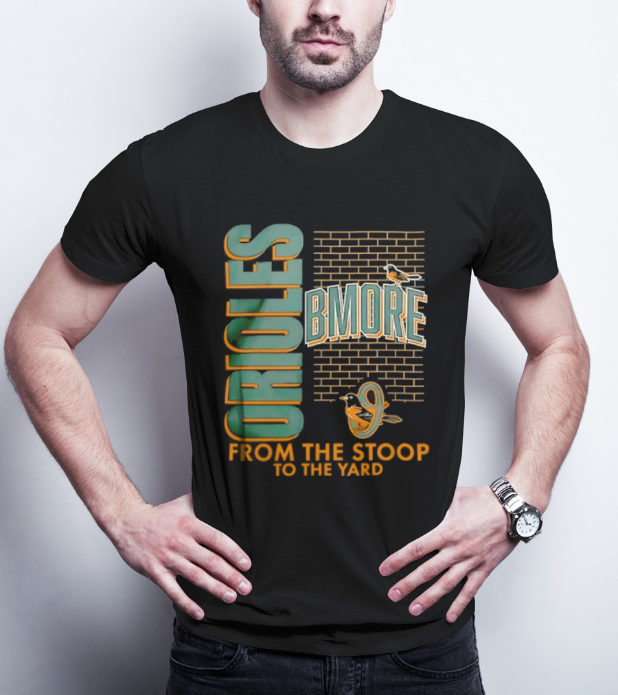 Baltimore Orioles Bmore Orioles From The Stoop To The Yard T-Shirt