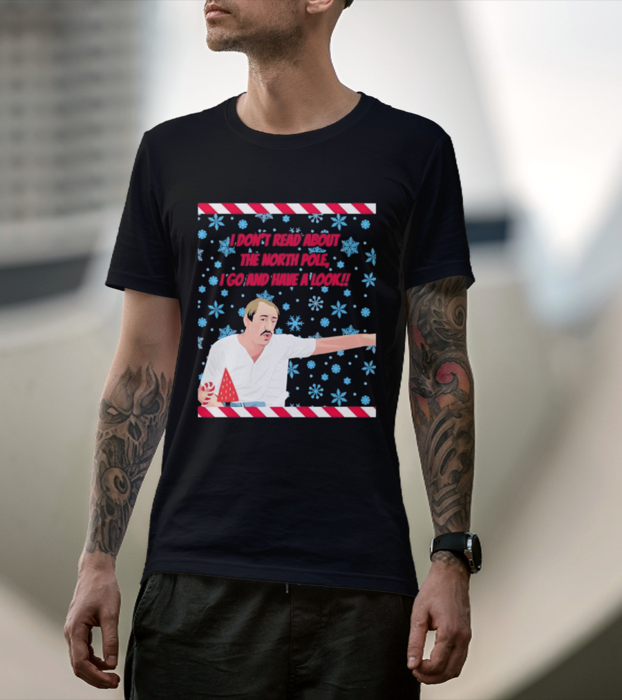 I Don't Read About The North Pole I Go And Have A Look Christmas Snowflakes Peppermint T-Shirt