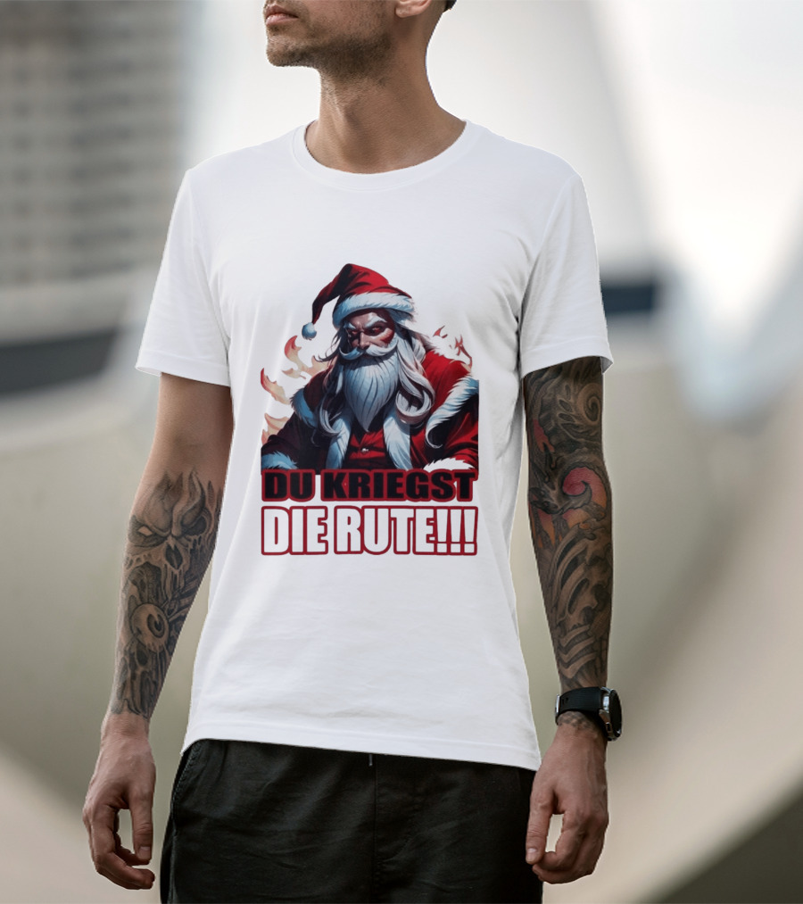Bad Santa Du Kriegst Die Rute Festive Humor T-Shirt