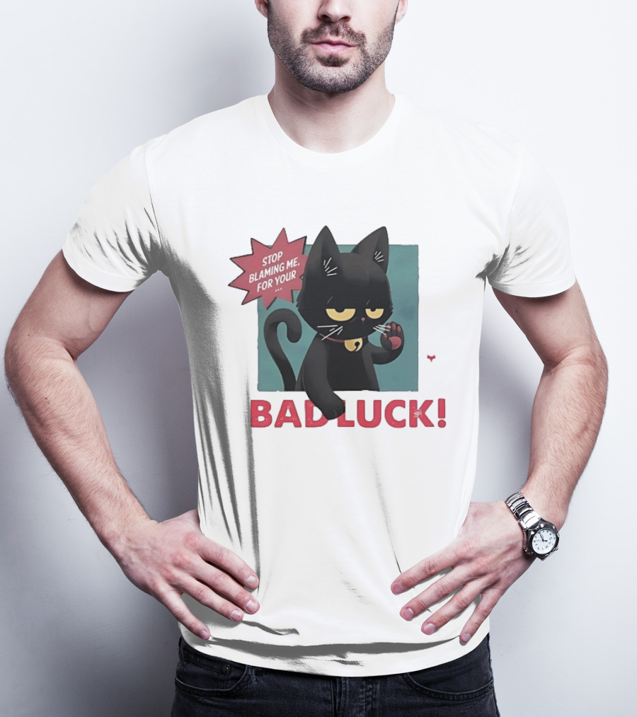 Black Cat Stop Blaming Me For Your Bad Luck T-Shirt