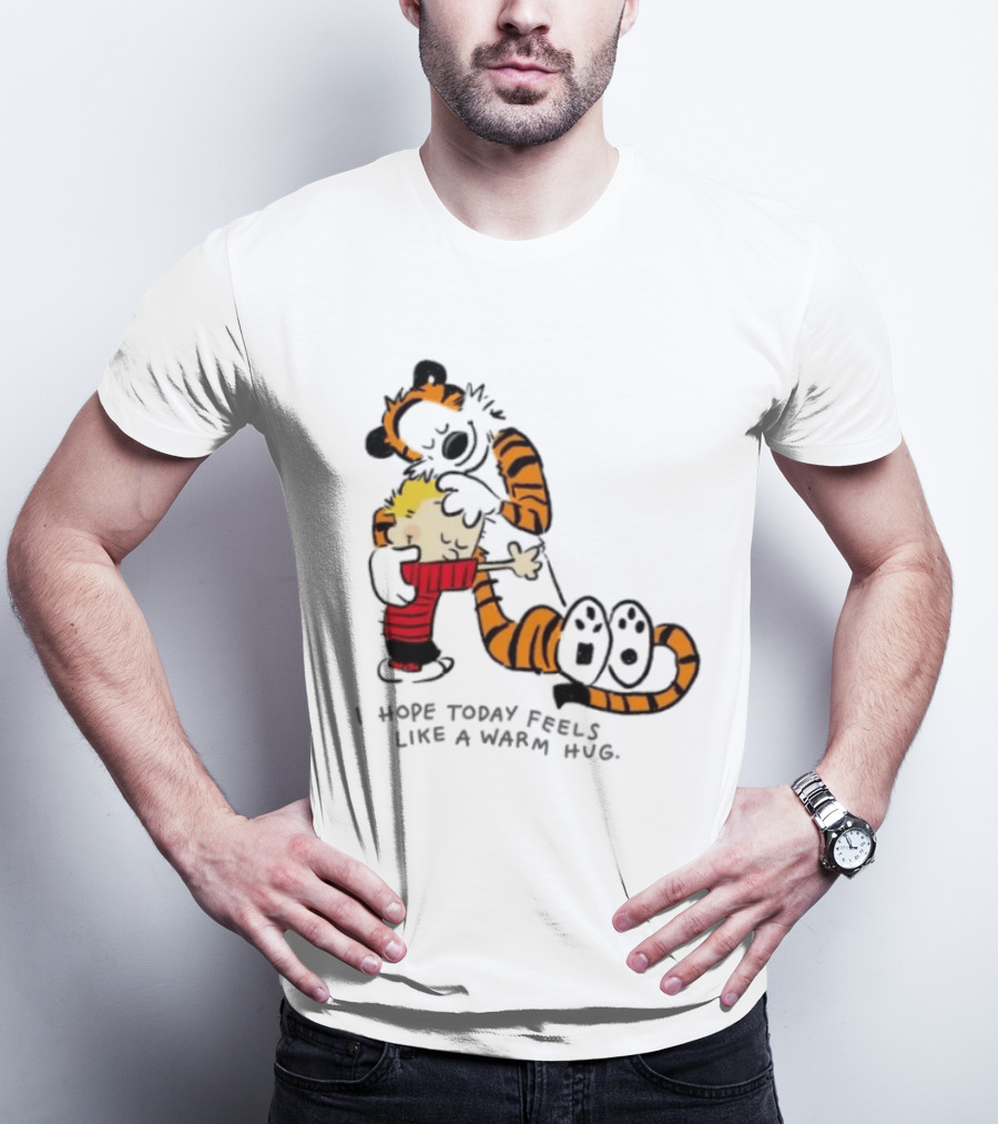 Calvin And Hobbes I Hope Today Feels Like A Warm Hug Comic Characters Embrace Comfort T-Shirt