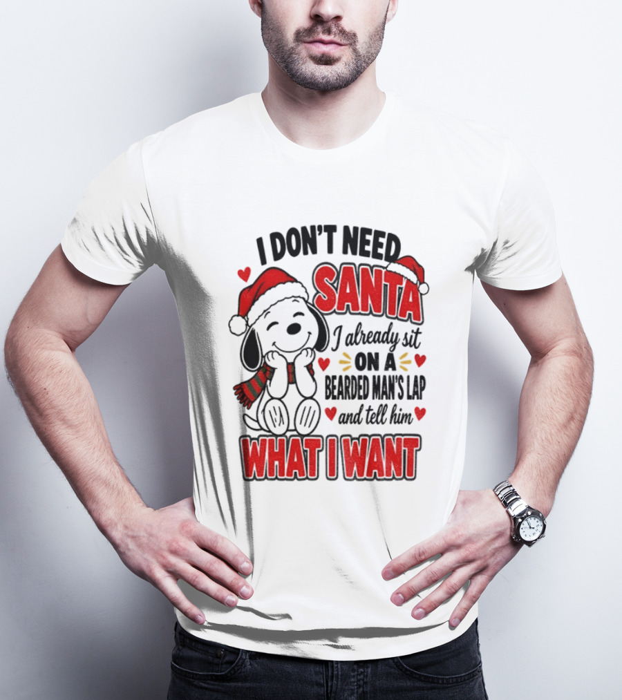 I Don't Need Santa I Already Sit On A Bearded Man's Lap And Tell Him What I Want Snoopy Christmas T-Shirt