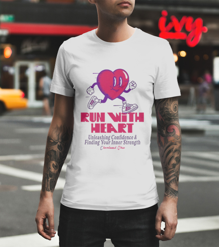 Run With Heart Unleashing Confidence Finding Inner Strength Cleveland Ohio T-Shirt