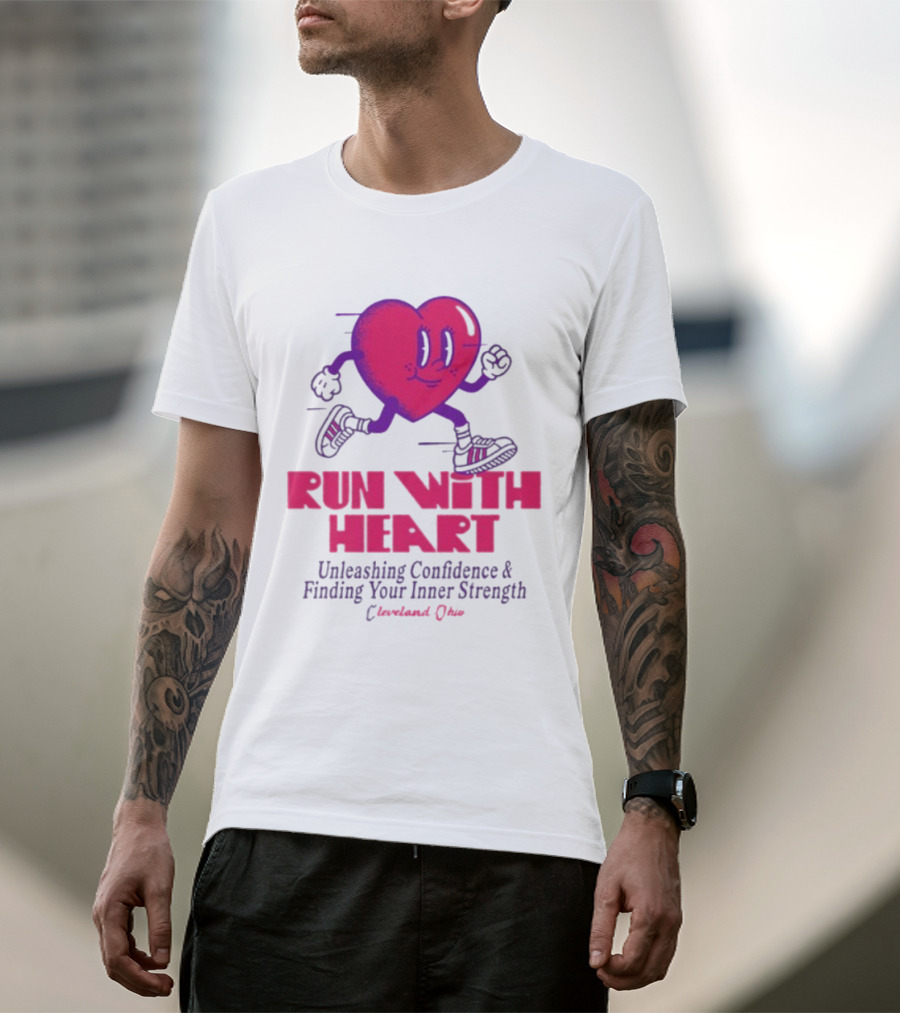 Run With Heart Unleashing Confidence Finding Inner Strength Cleveland Ohio T-Shirt