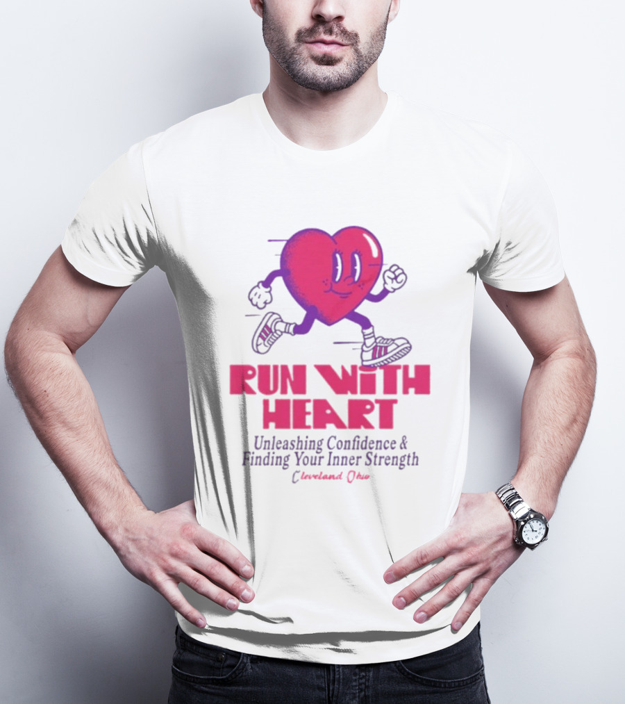 Run With Heart Unleashing Confidence Finding Inner Strength Cleveland Ohio T-Shirt