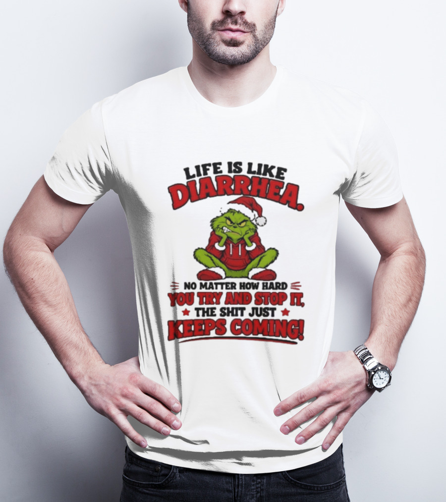 Life Is Like Diarrhea Grinch Santa No Matter How Hard You Try And Stop It The Shit Just Keeps Coming T-Shirt