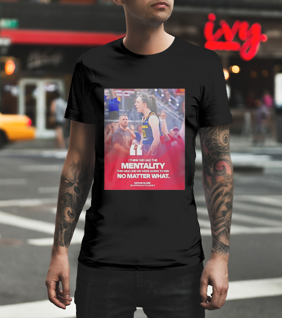 Caitlin Clark Indiana Fever Mentality No Matter What T-Shirt