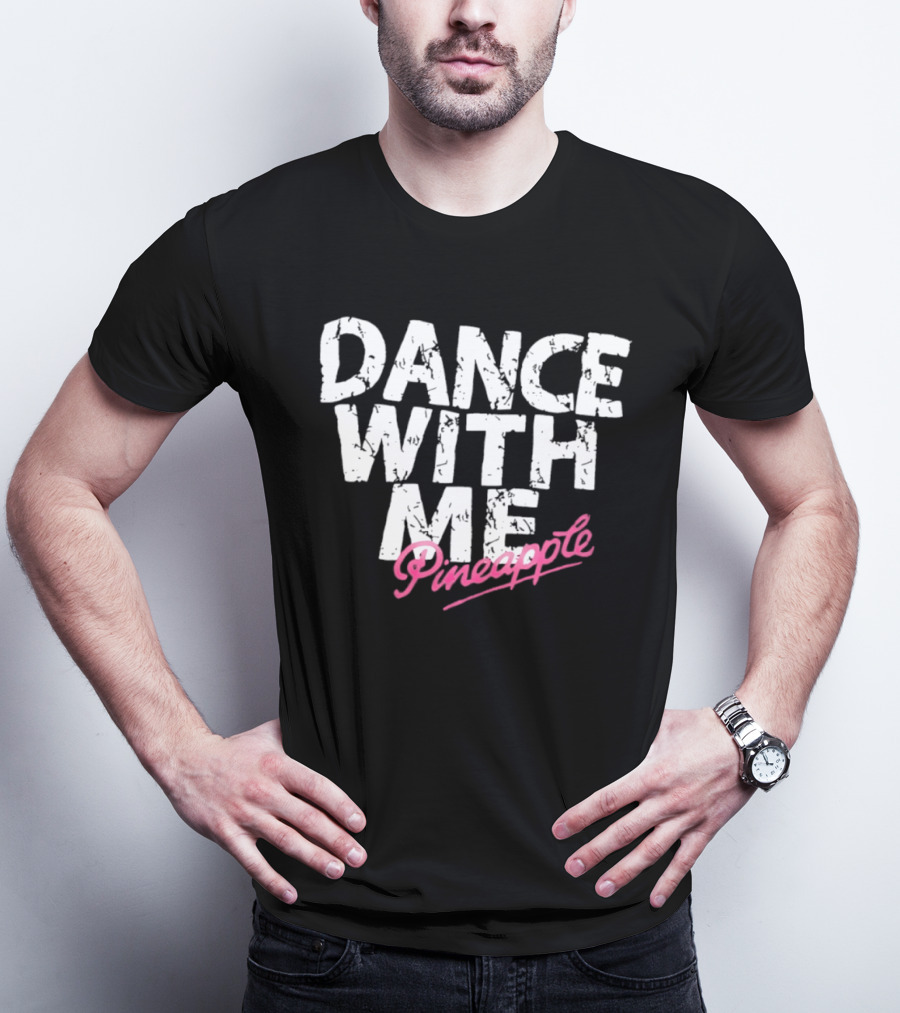 Distressed Dance With Me Pineapple Text In White And Pink T-Shirt