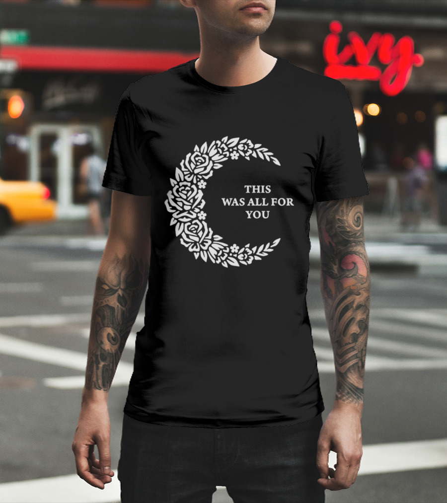 This Was All For You Floral Crescent Moon Roses And Leaves T-Shirt