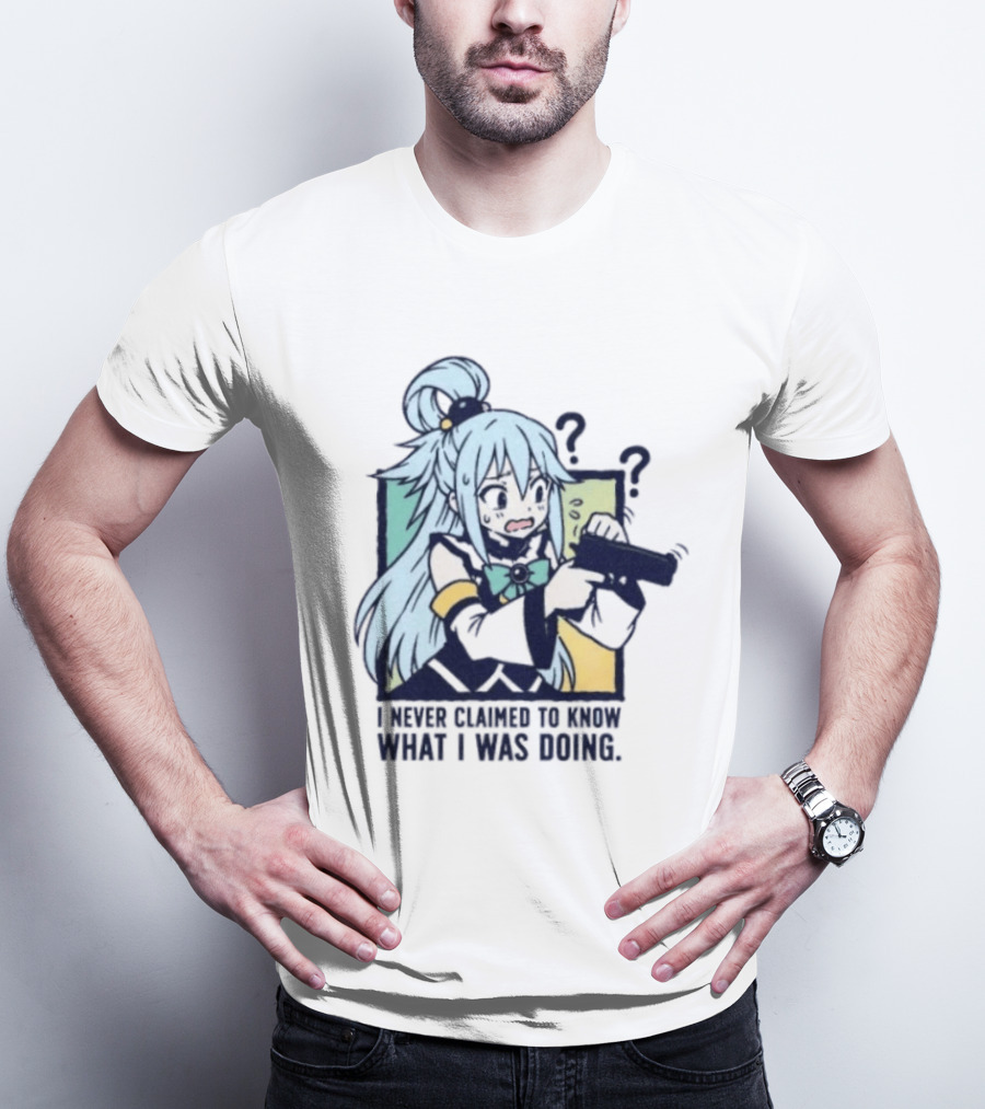 Aqua Konosuba I Never Claimed To Know What I Was Doing Anime Character Questioning T-Shirt