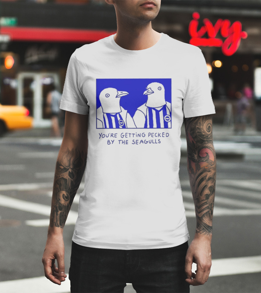 Brighton Hove Albion FC You're Getting Pecked By The Seagulls T-Shirt
