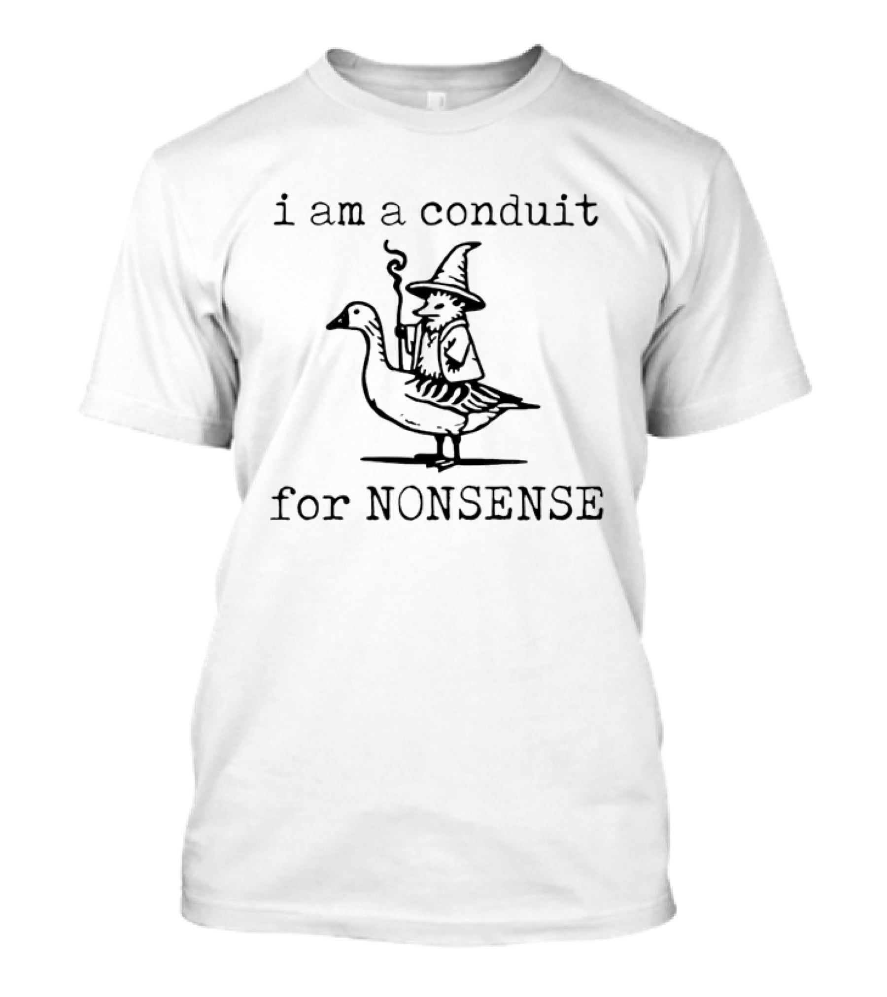I Am A Conduit For Nonsense Wizard Goose T-Shirt