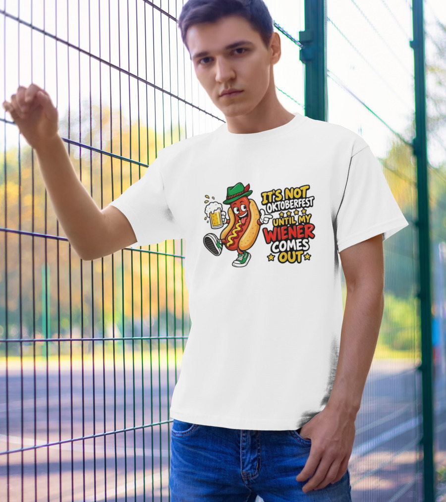 It's Not Oktoberfest Until My Wiener Comes Out Beer Fest Hot Dog T-Shirt