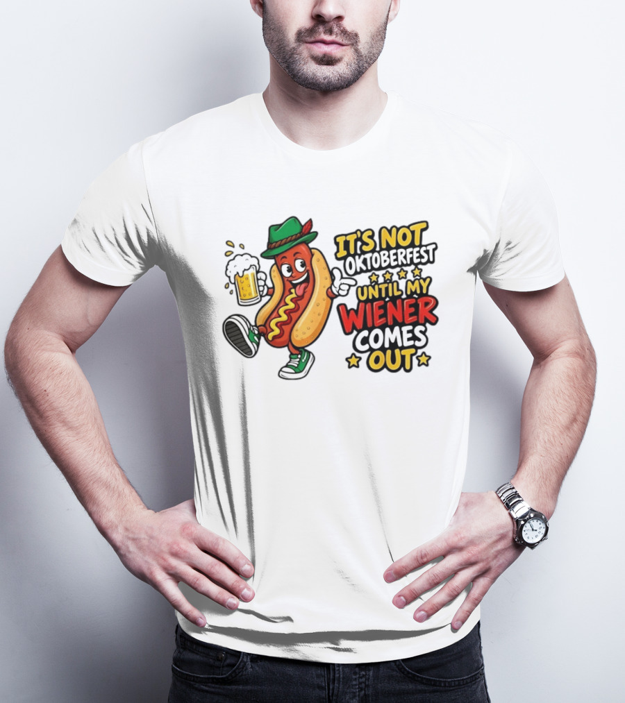 It's Not Oktoberfest Until My Wiener Comes Out Beer Fest Hot Dog T-Shirt