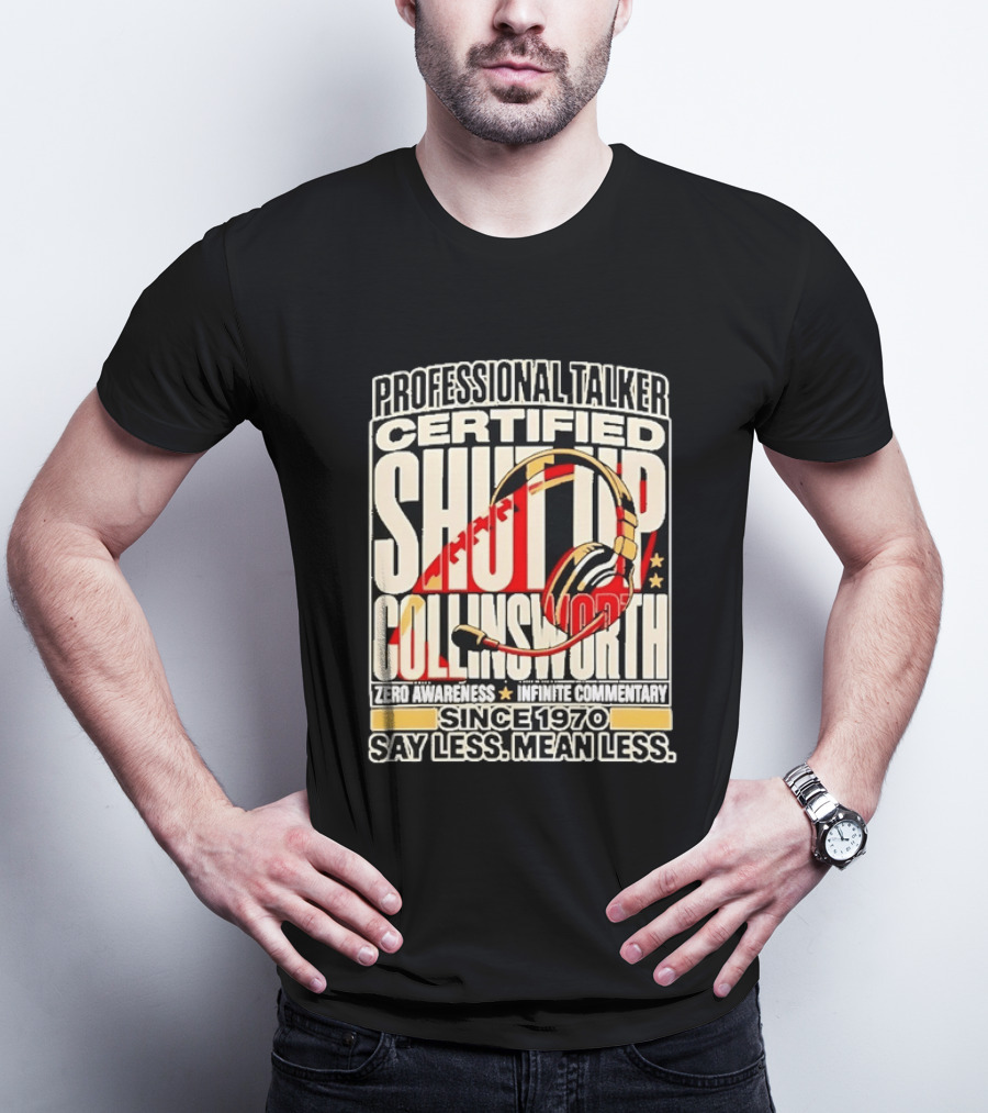 Professional Talker Certified Shut Up Collinsworth Zero Awareness Infinite Commentary Since 1970 Say Less Mean Less T-Shirt