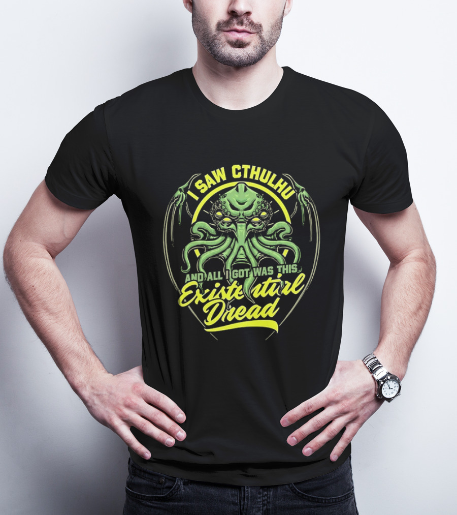 I Saw Cthulhu And All I Got Was This Existential Dread T-Shirt