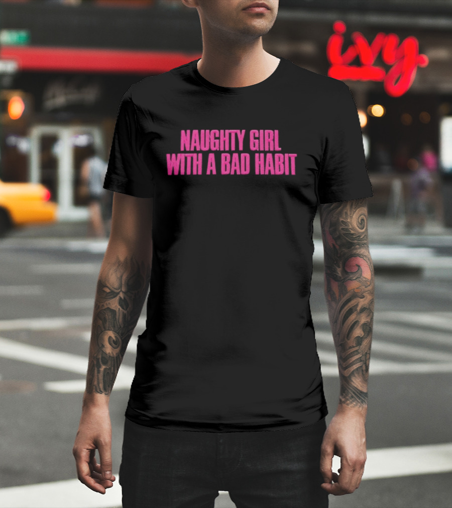 Naughty Girl With A Bad Habit Sassy Attitude Bold Pink T-Shirt