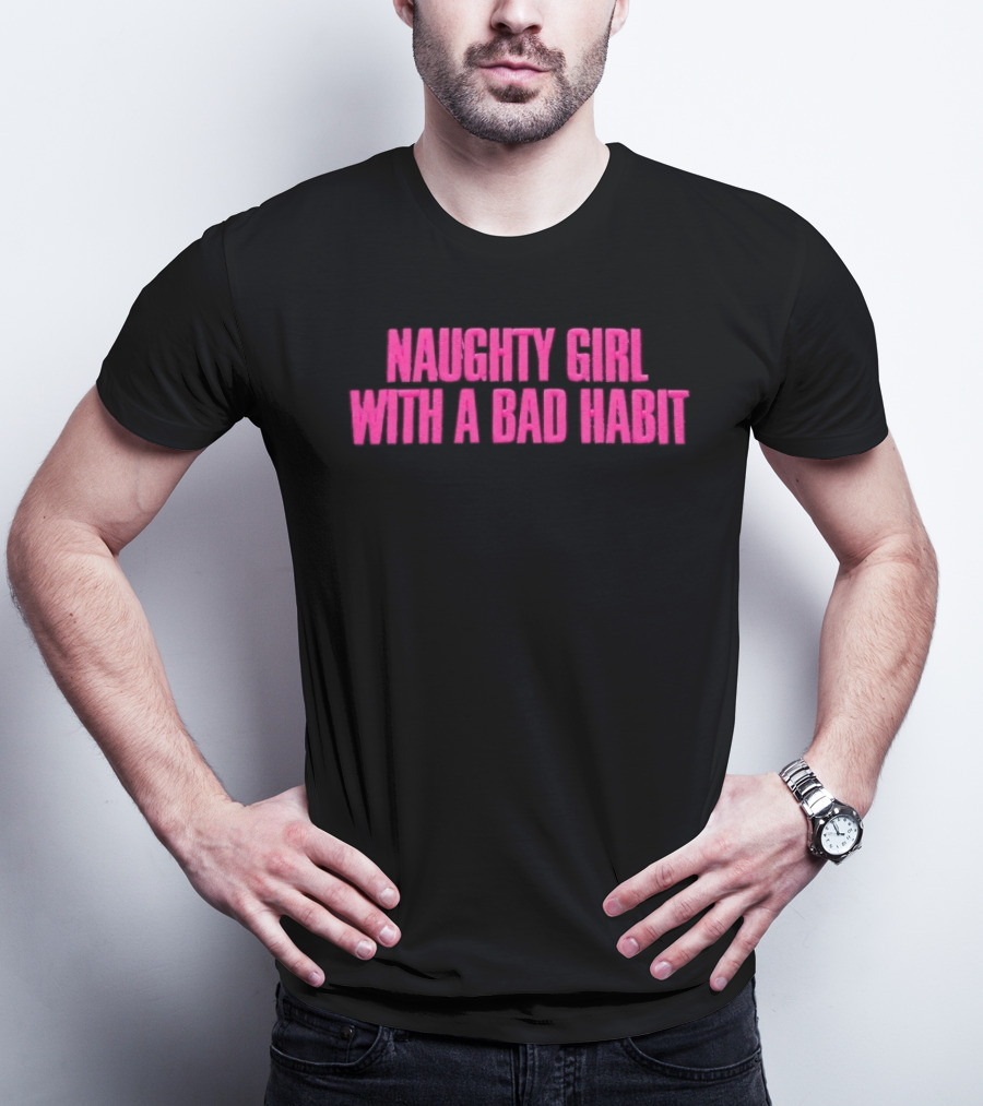 Naughty Girl With A Bad Habit Sassy Attitude Bold Pink T-Shirt