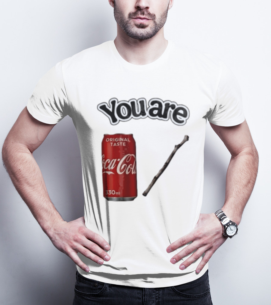 You Are Coca Cola Original Taste 330ml Soda Can And Tree Stick T-Shirt