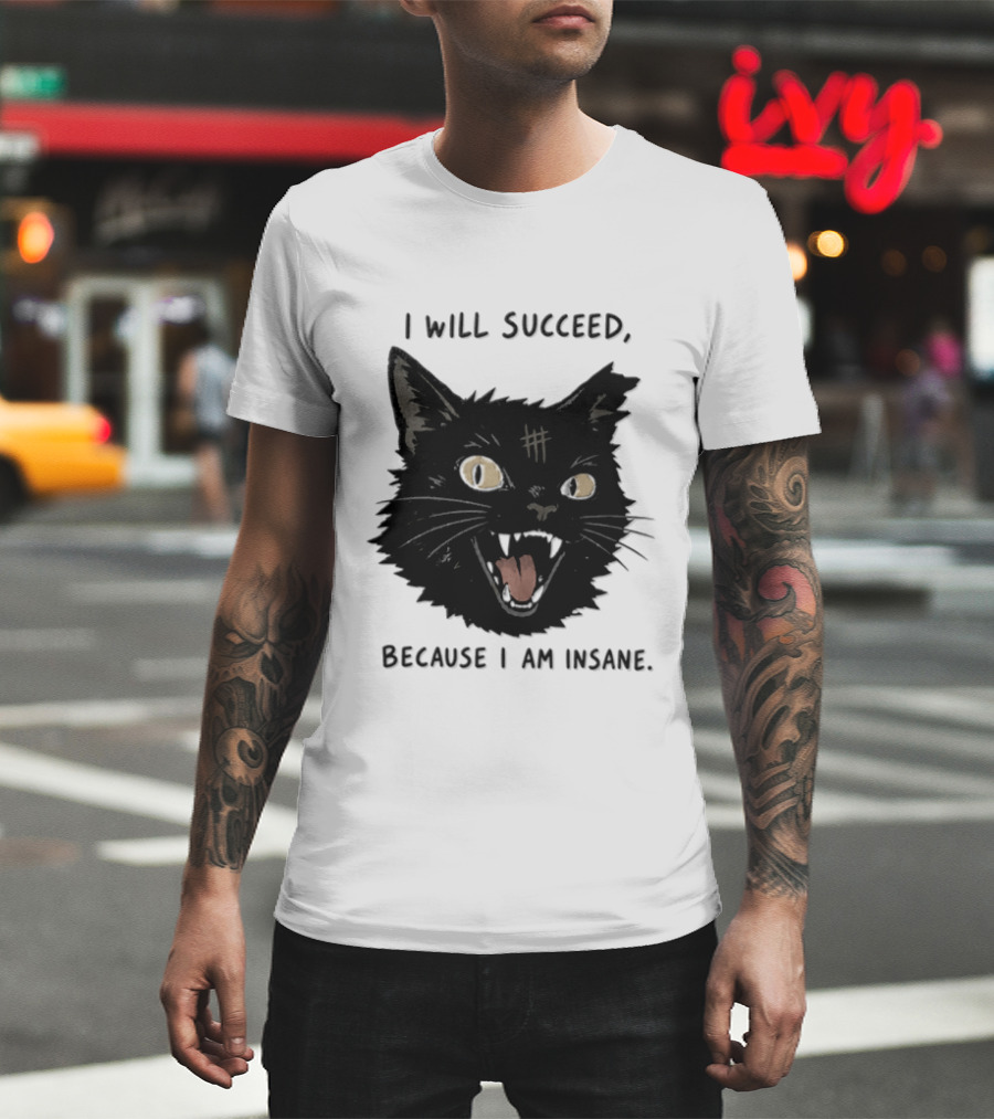 Cat I Will Succeed Because I Am Insane Black Cat T-Shirt