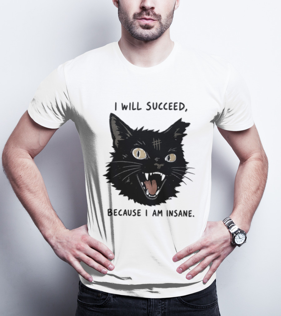 Cat I Will Succeed Because I Am Insane Black Cat T-Shirt
