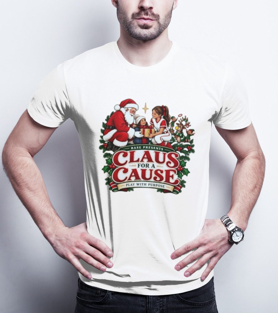 BASE Presents Claus For A Cause Play With Purpose Santa And Family Event T-Shirt