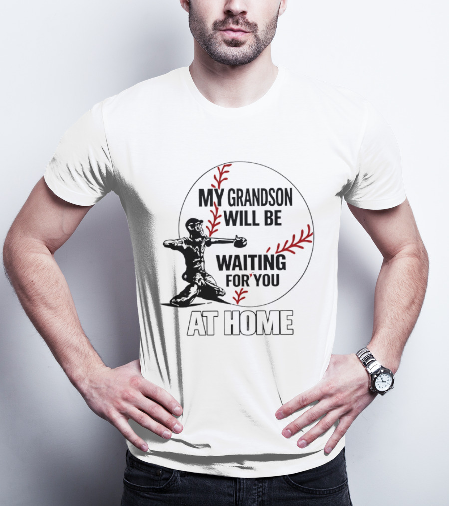 My Grandson Will Be Waiting For You At Home Baseball Catcher T-Shirt