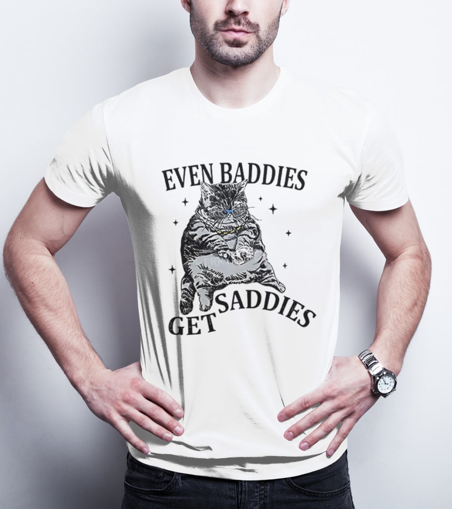 Even Baddies Get Saddies Cat Baddie Saddie T-Shirt