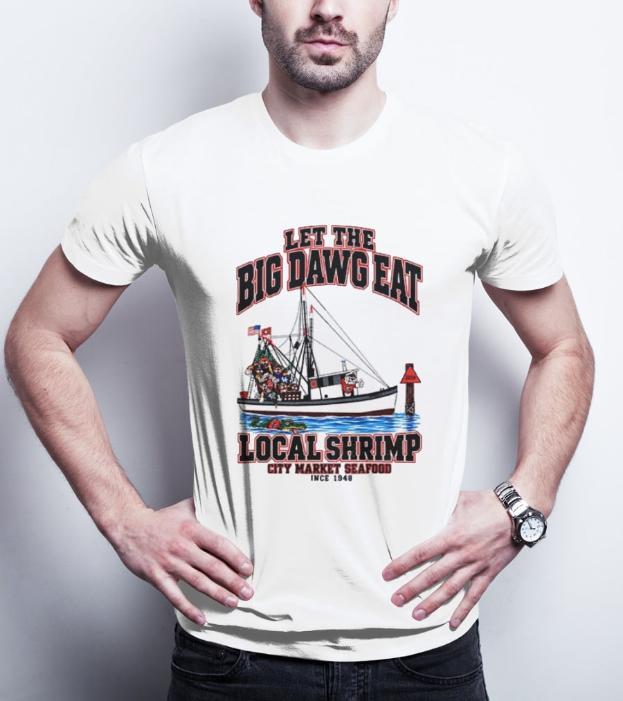 Let The Big Dawg Eat Local Shrimp City Market Seafood Since 1948 T-Shirt
