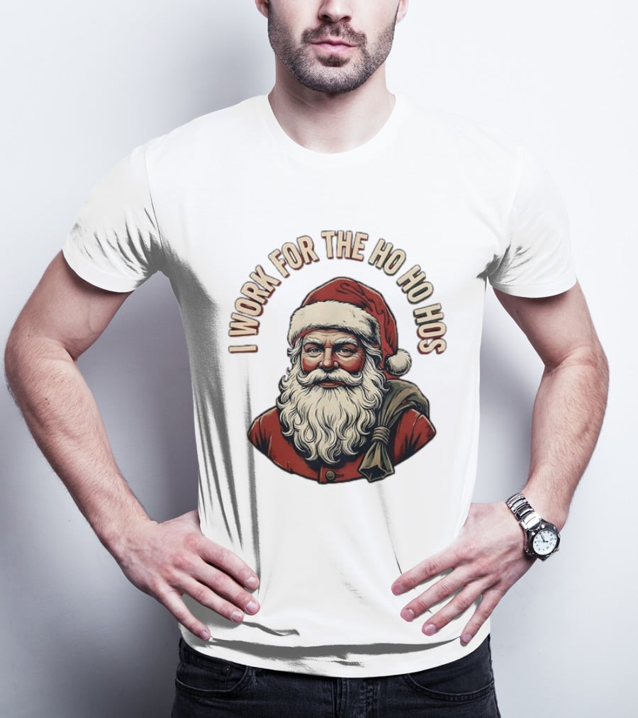 I Work For The Ho Ho Hos Jolly Santa Claus Christmas T-Shirt