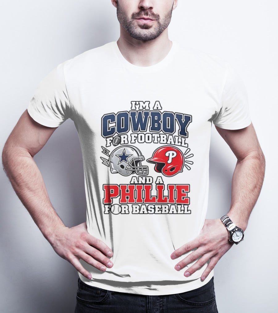 I'm A Cowboy For Football And A Phillie For Baseball Two Helmet 2026 T-Shirt
