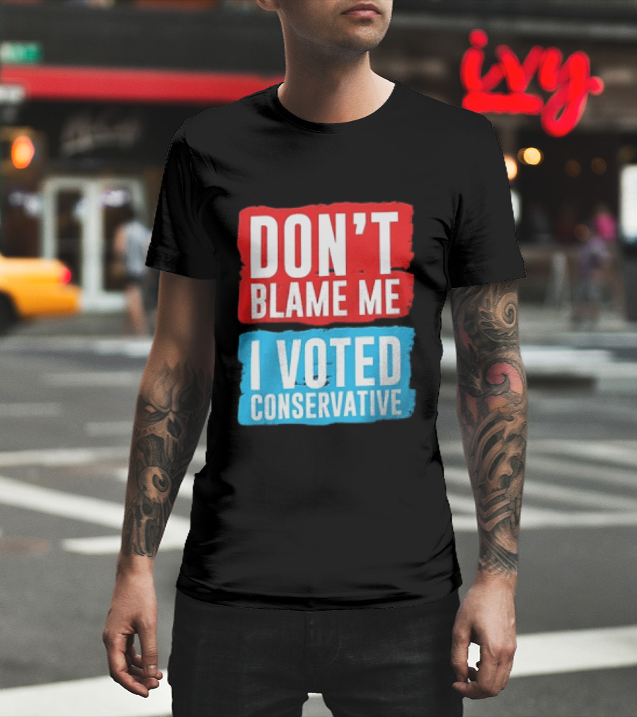 Don't Blame Me I Voted Conservative T-Shirt