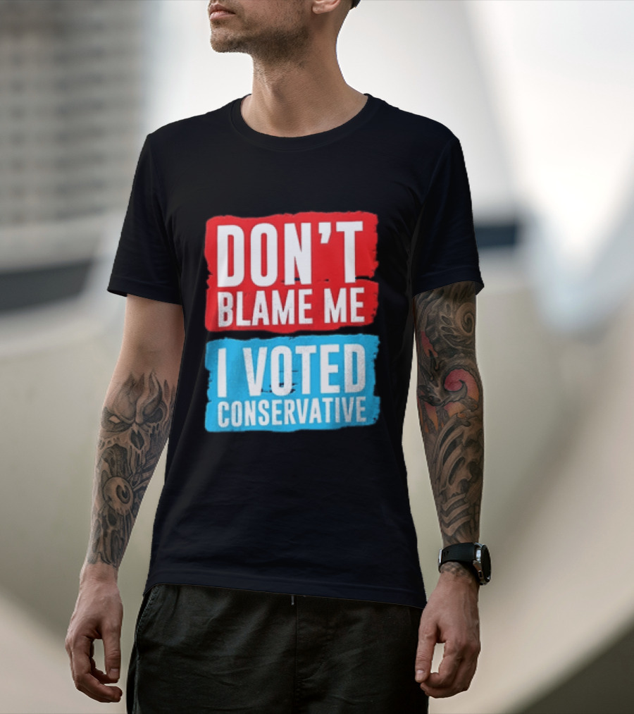 Don't Blame Me I Voted Conservative T-Shirt