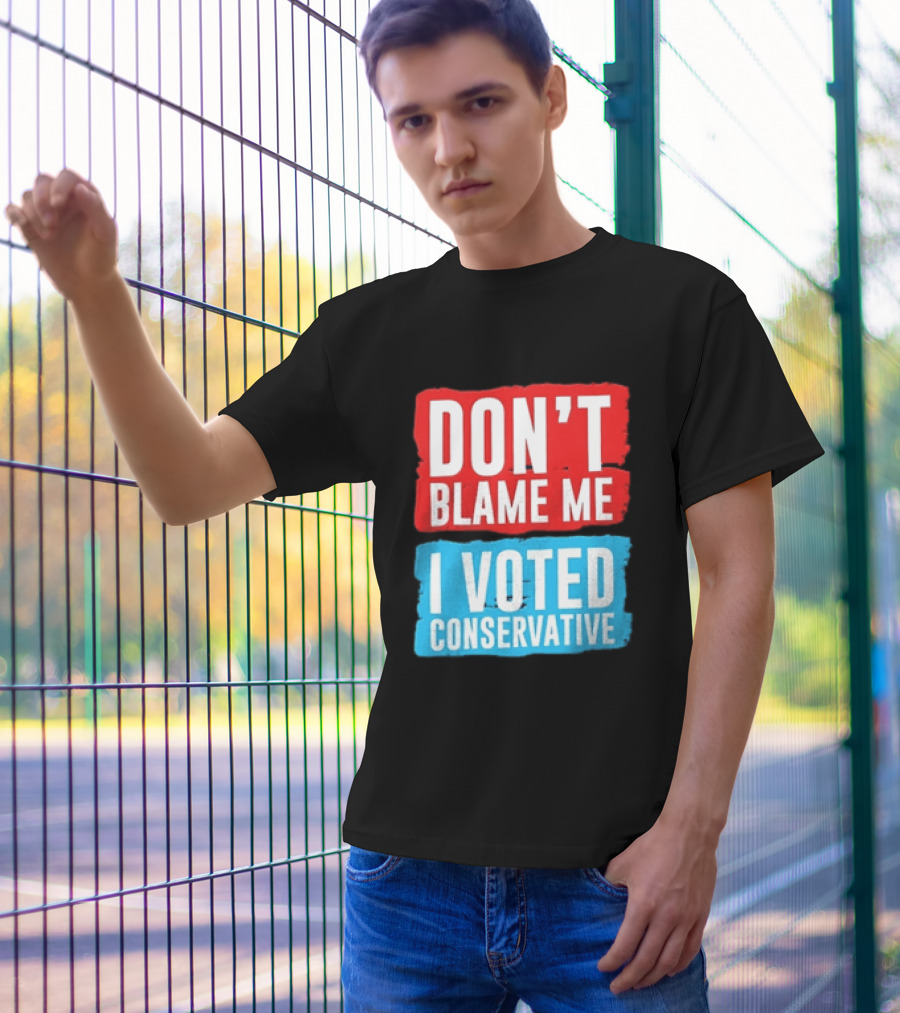 Don't Blame Me I Voted Conservative T-Shirt