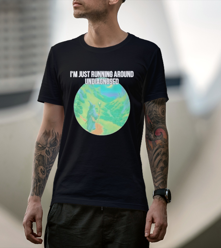 I'm Just Running Around Undiagnosed Wizard In Mystical Landscape T-Shirt