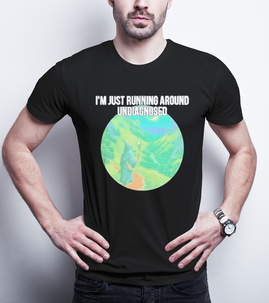 I'm Just Running Around Undiagnosed Wizard In Mystical Landscape T-Shirt