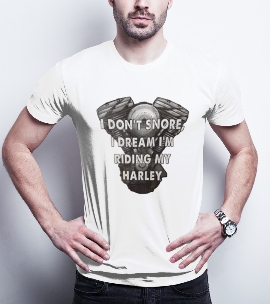 Harley Davidson I Don't Snore I Dream I'm Riding My Harley Engine T-Shirt