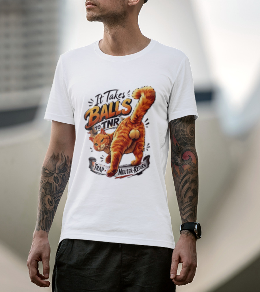 It Takes Balls To TNR Trap Neuter Return Orange Cat Rear End T-Shirt