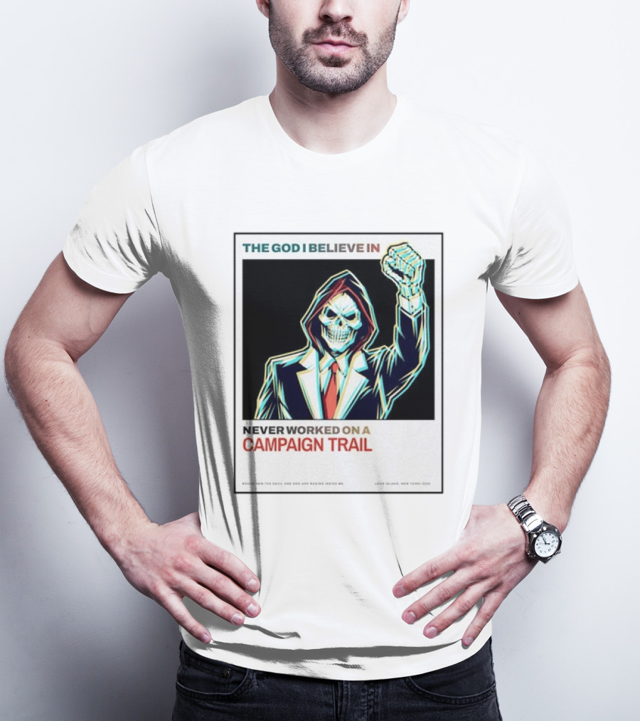The God I Believe In Never Worked On A Campaign Trail Brand New The Devil And God Are Raging Inside Me Long Island New York 2006 T-Shirt