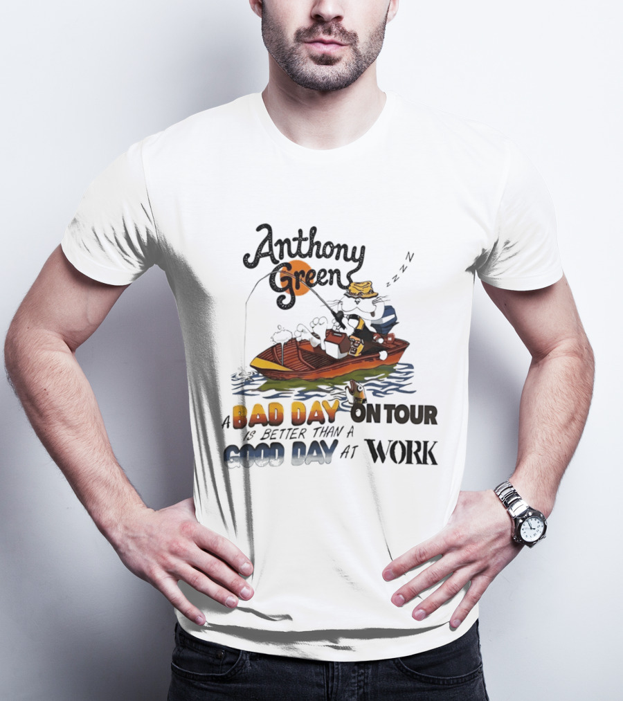 Anthony Green Fishing A Bad Day On Tour Better Than A Good Day At Work T-Shirt